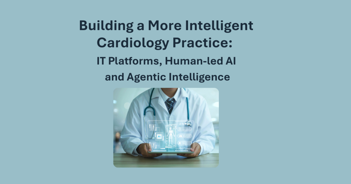 Building a More Intelligent Cardiology Practice: IT Platforms, Human ...